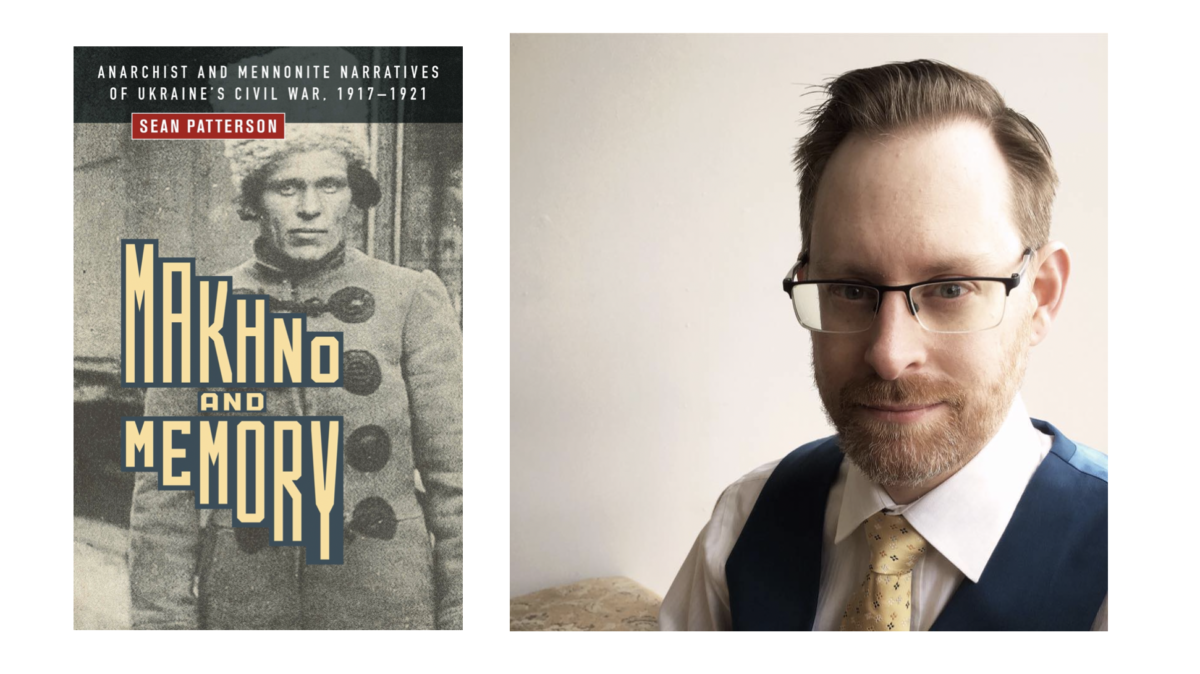 On 'Makhno and Memory': 5 Questions with Historian Sean Patterson